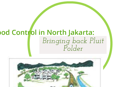 Flood Control in North Jakarta: by Ashra Anver on Prezi