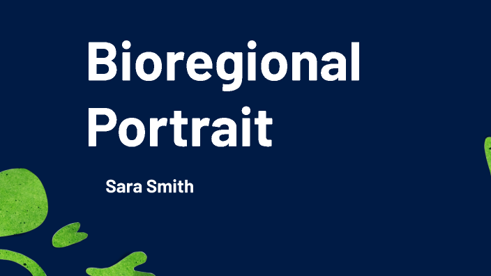 Bioregional Portrait by sara smith on Prezi