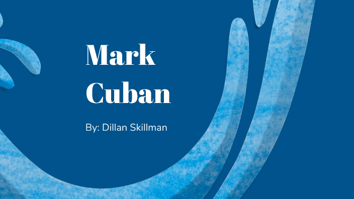 Mark Cuban by Dillan Dillan on Prezi
