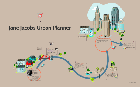 Jane Jacobs Urban Planner by Robyn Brown on Prezi