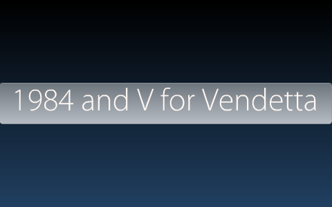 1984 and V for Vendetta by Michael Smith on Prezi