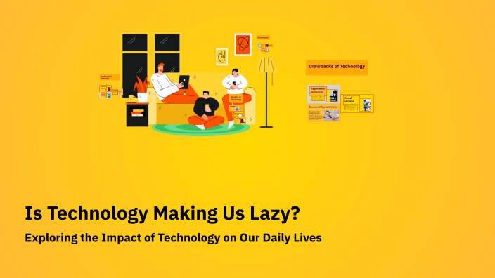 Is Technology Making Us Lazy? by aagi k.s on Prezi