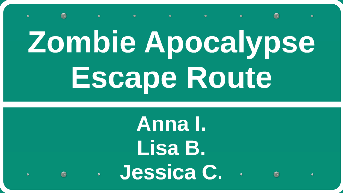 Zombie Apocalypse Escape Route by Jessica Chen on Prezi
