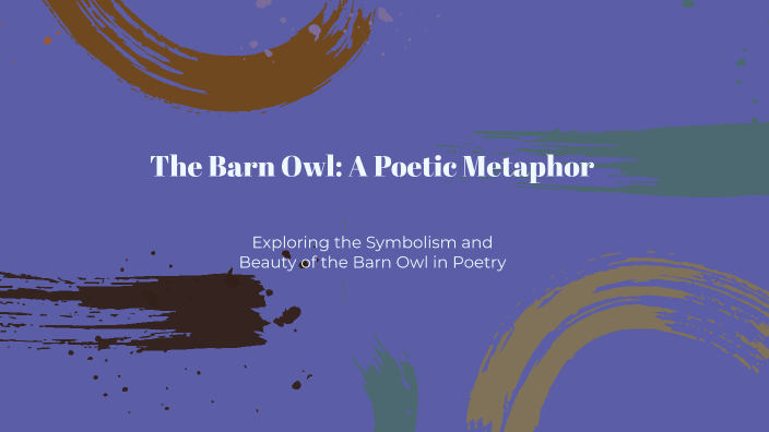 The Barn Owl: A Poetic Metaphor by gracie lloyd on Prezi