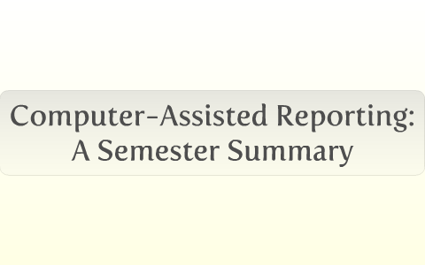 Computer-Assisted Reporting: A Semester Summary by Krista Firkins on Prezi