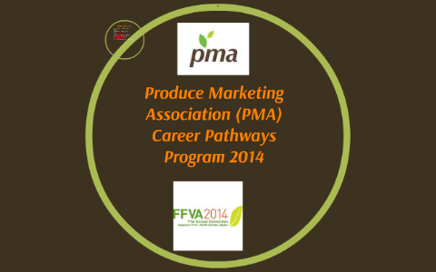 Produce Marketing Association (PMA) Career Pathways Program by on Prezi
