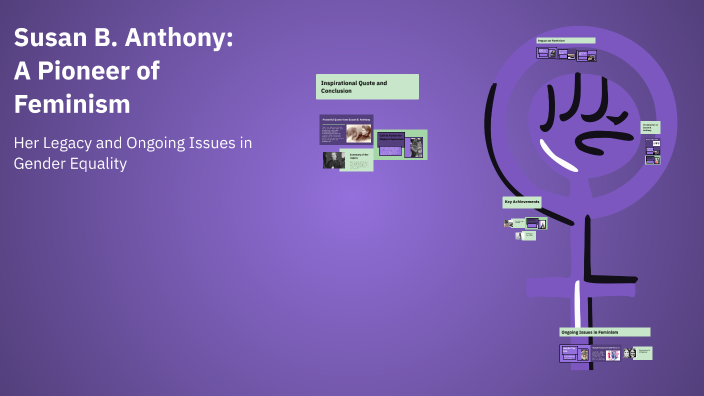 Susan B. Anthony: A Pioneer of Feminism by Johanna Krabbe on Prezi
