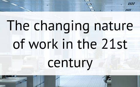 The changing nature of work in the 21st century by Monika Juszczak on Prezi