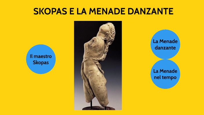 Skopas e la Menade danzante by Tommaso Giametta on Prezi