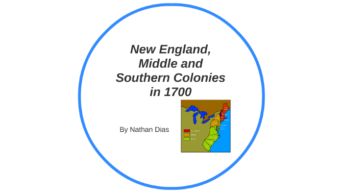 New England, Middle and Southern Colonies in 1700 by Nathan Dias on Prezi