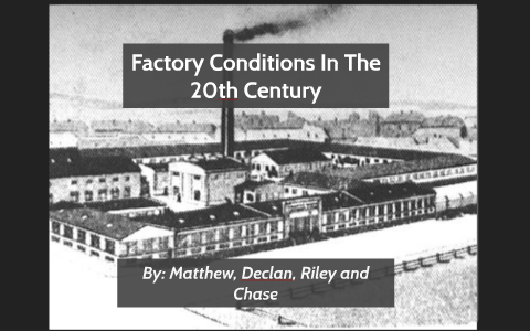 Factory Conditions In The 20th Century by andrew lopez on Prezi
