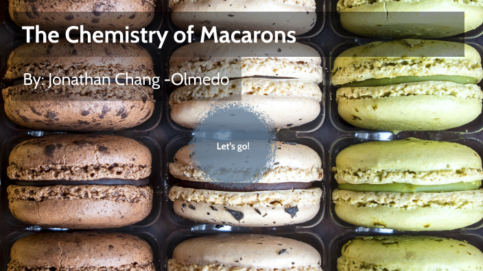 The Chemistry of Macarons by Jonathan Chang on Prezi