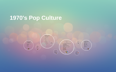 1970's Pop Culture by Sena Brown on Prezi