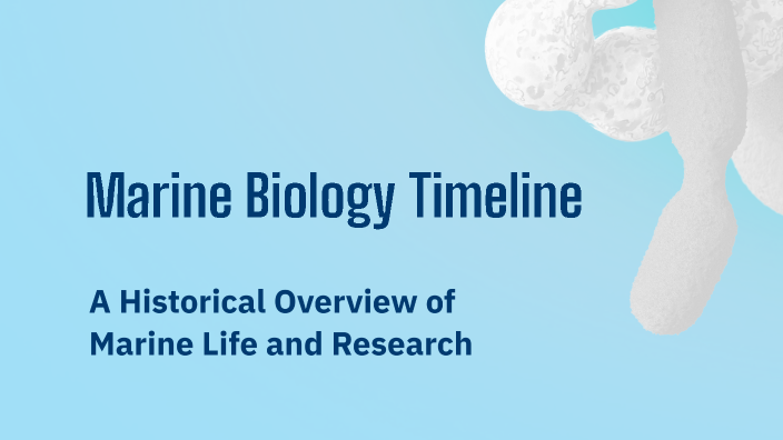 Marine Biology Timeline by sonia ferrari on Prezi