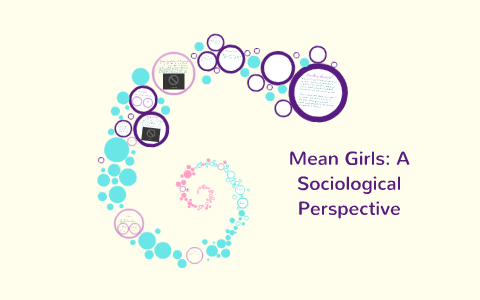 Mean Girls: A Sociological Perspective by Brenda Bass on Prezi