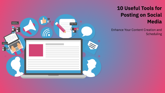 10 Useful Tools for Posting on Social Media by Julio Zatarain on Prezi