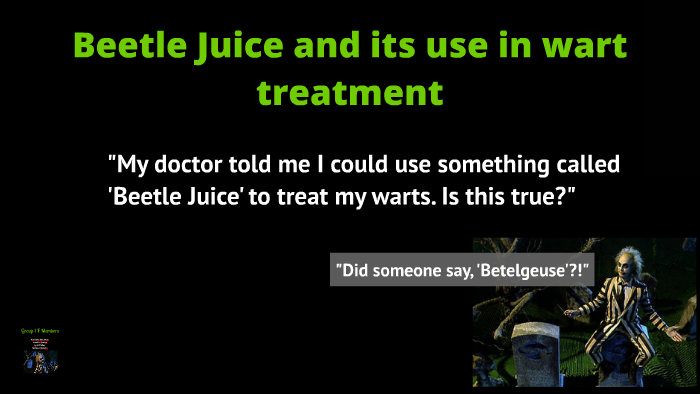 Beetle Juice and its use in wart treatment by Katelynn Mayberry on Prezi