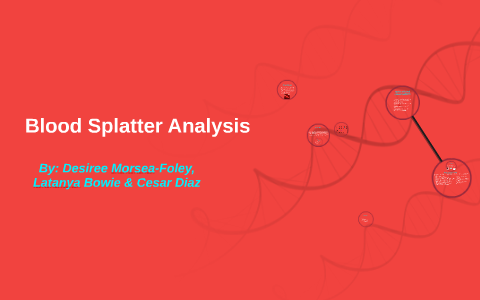 Blood Splatter Analysis by Desiree Morsea-Foley on Prezi