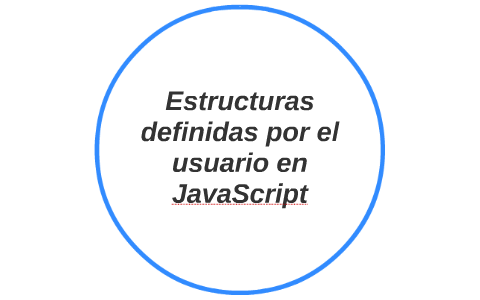 Estructuras definidas por el usuario en JavaScript by maria garcia ruiz
