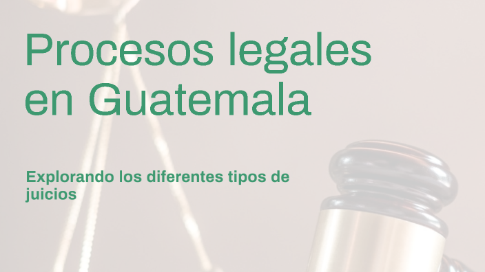 Procesos legales en Guatemala by ENMANUEL ALEJANDRO RIVERA NOWELL on Prezi