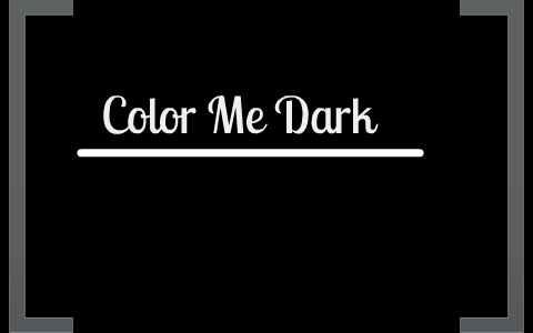 Color Me Dark Scrapbook by Makyia Fowler on Prezi