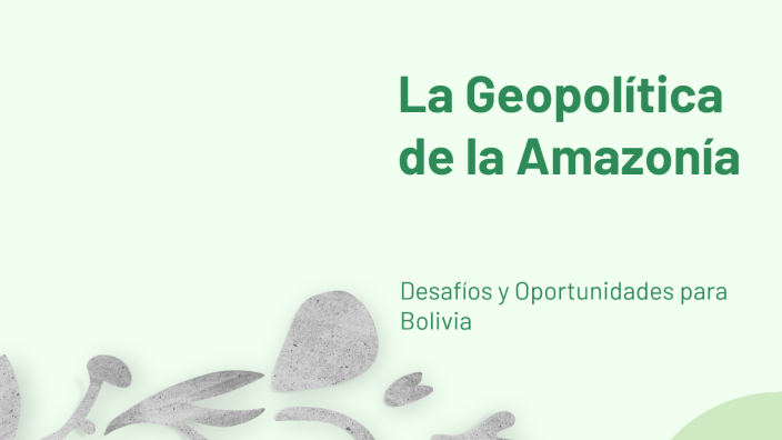 La Geopolítica de la Amazonía by Sofia on Prezi