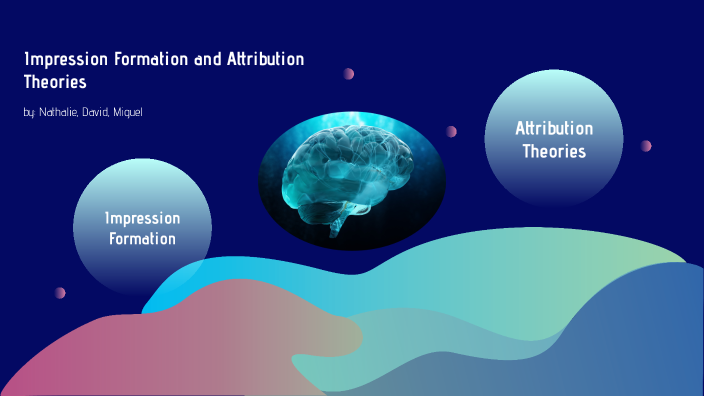 Impression Formation and Attribution Theories by nathalie lopez on Prezi