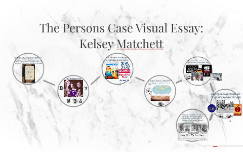 The Persons Case Visual Essay by Kelsey Matchett on Prezi