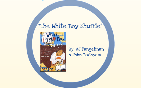 The White Boy Shuffle by A.J. Pangelinan on Prezi