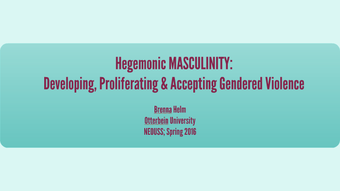 Hegemonic Masculinity: by Brenna Helm on Prezi
