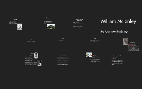 William McKinley by Andrew Stoklosa on Prezi