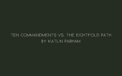 Ten Commandments versus The Noble 8 Fold Path by Kate Parham on Prezi