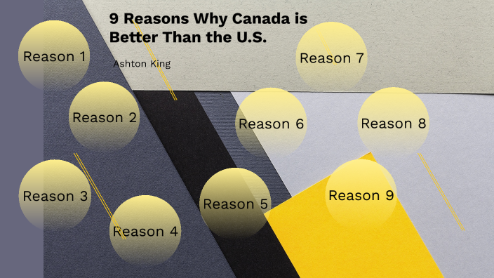 9 Reasons why Canada is better than America by Ashton King CHS on Prezi