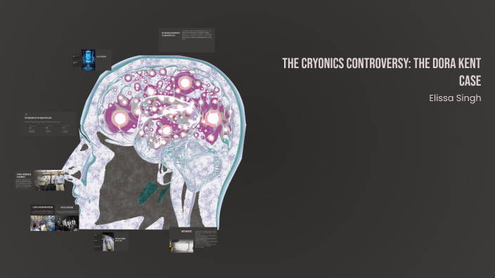 The Cryonics Controversy: The Dora Kent Case by Elissa Singh on Prezi