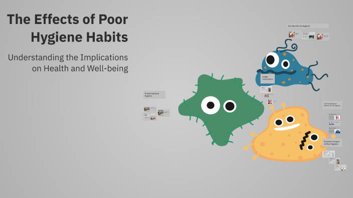The Effects of Poor Hygiene Habits by fatema on Prezi