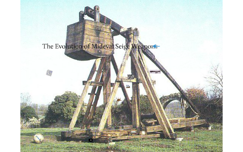 The Evolution of Medieval Siege Engines by michael johnson on Prezi