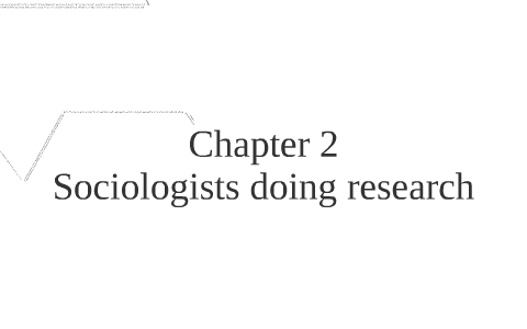 Chapter 2 Sociologists doing research by Rodger Page on Prezi