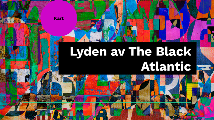 Lyden av The Black Atlantic by Nora Kristina Kjørsvik on Prezi