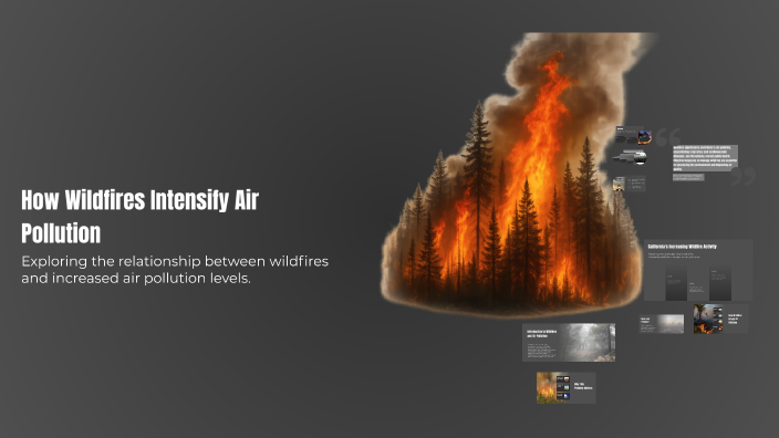 How Wildfires Intensify Air Pollution by Odessa Lewis on Prezi