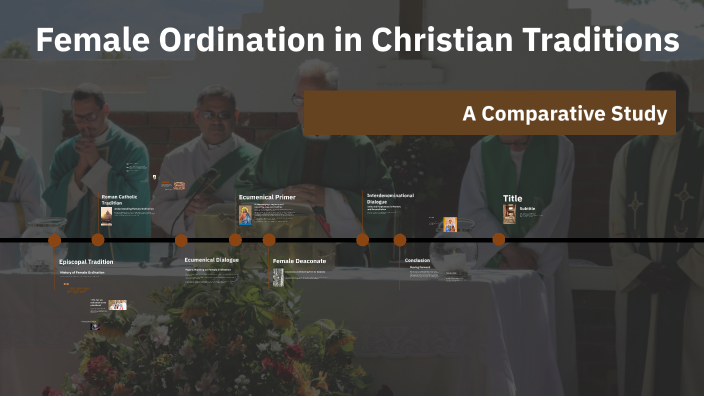 Female Ordination in Christian Traditions by Kaitlin O'Neill on Prezi