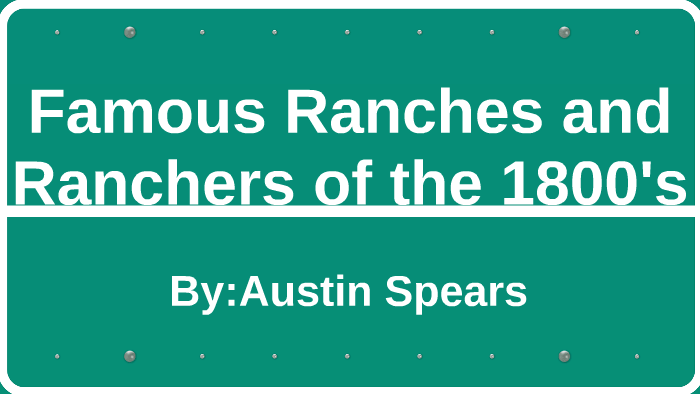 Famous Ranchers and Ranches by Austin Spears on Prezi
