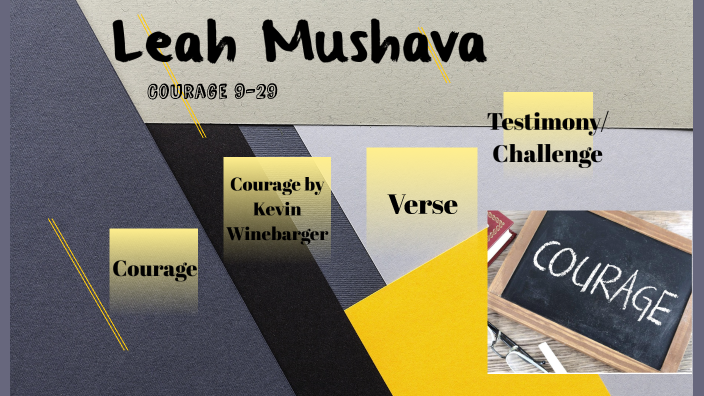 LeahMushava-Q1-Courage by Leah Mushava on Prezi