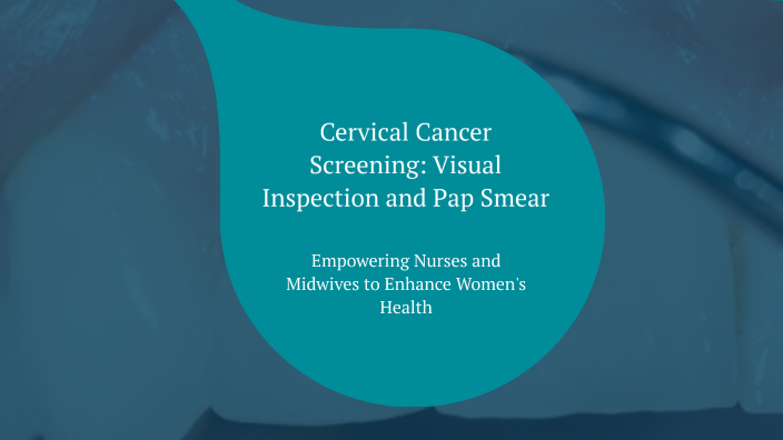 Cervical Cancer Screening: Visual Inspection and Pap Smear by sahed ...