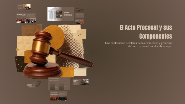 El Acto Procesal y sus Componentes by karina astorga on Prezi