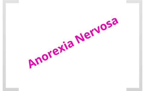 Anorexia Nervosa by heather priebe on Prezi