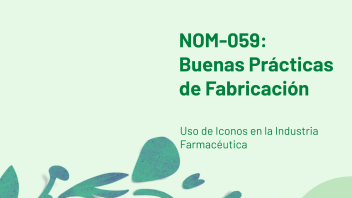 NOM-059: Buenas Prácticas de Fabricación by laura hilario on Prezi