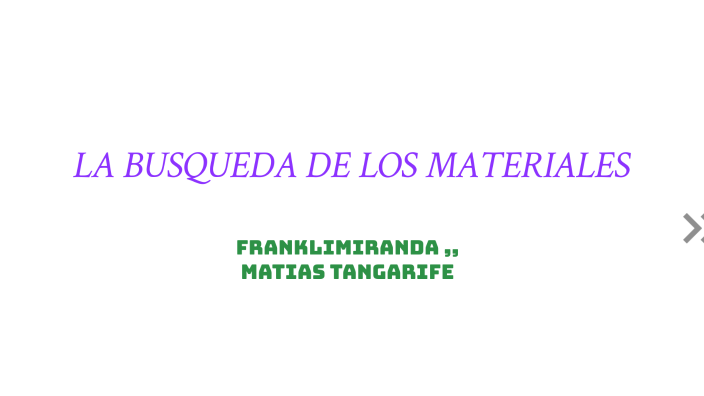 LA BUSQUEDA DE LOS MATERIALES by FRANKLI _ MIRANDA LONDONO on Prezi