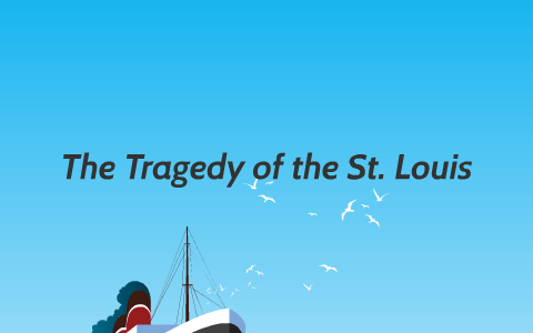 The Tragedy of the St. Louis by Rudy Ruiz on Prezi