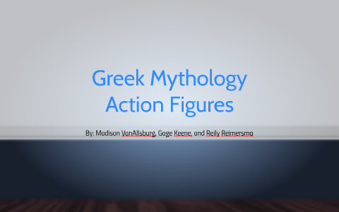 Greek Mythology Action Figures by Gage Keene on Prezi