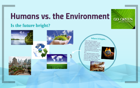 Humans vs. the Environment by Kennedy Williamson on Prezi